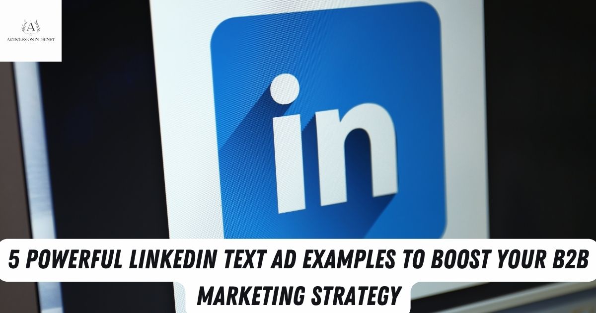 5 Powerful LinkedIn Text Ad Examples to Boost Your B2B Marketing ...